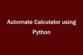 Automate Calculator using Python - StudySection Blog