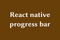 React native progress bar for server API - StudySection Blog