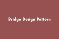 Bridge Design Pattern - StudySection Blog