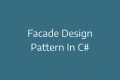 Facade Design Pattern In C#-SS Blog