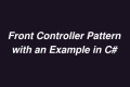 Explain Front Controller pattern with an example in C# - SS Blog