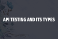 API TESTING AND ITS TYPES - StudySection Blog