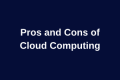 Pros and Cons of Cloud Computing - StudySection Blog