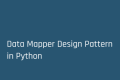 Data Mapper Design Pattern in Python - SS Blog