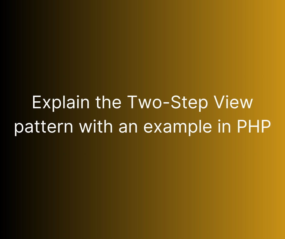 Explain the Two-Step View pattern with an example in PHP