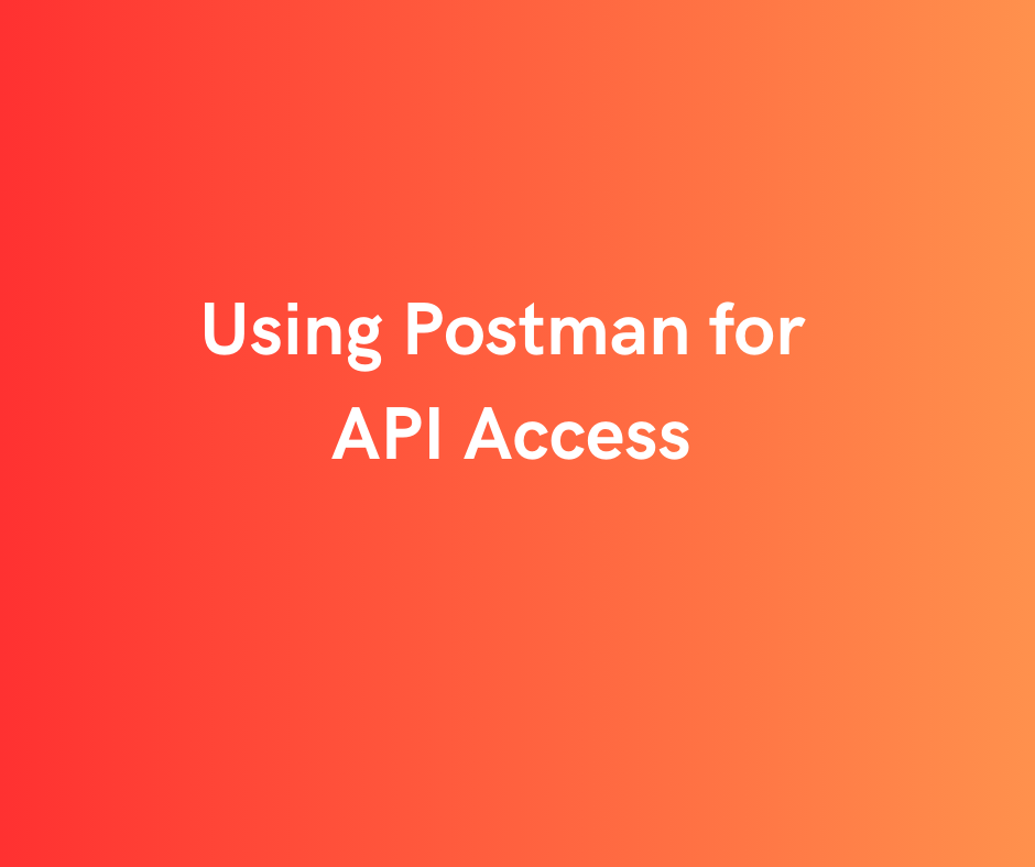 Using Postman for API access