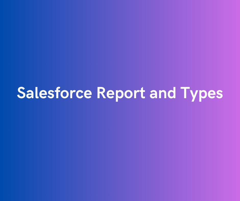 Salesforce Report and Types