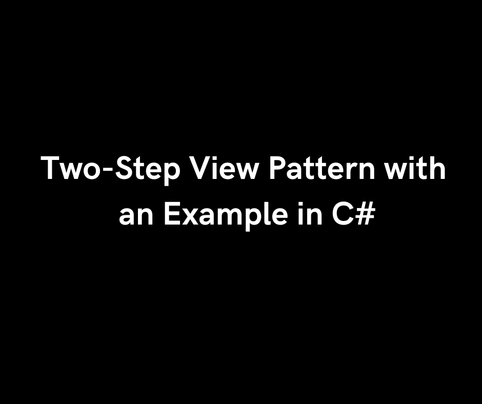 Two-Step View pattern with an example in C#