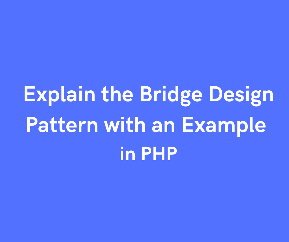 Explain The Bridge Design Pattern With An Example In Php