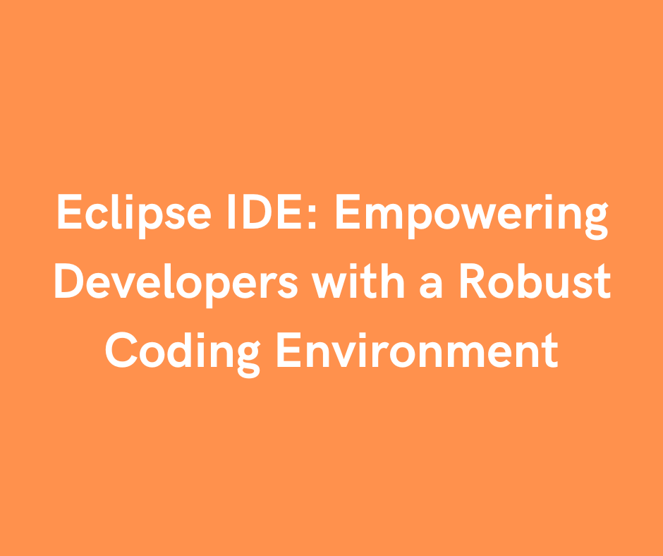 Eclipse IDE: A Robust Coding Environment