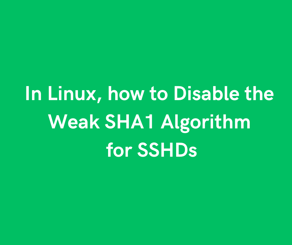 In Linux, how to Disable the Weak SHA1 Algorithm for SSHDs