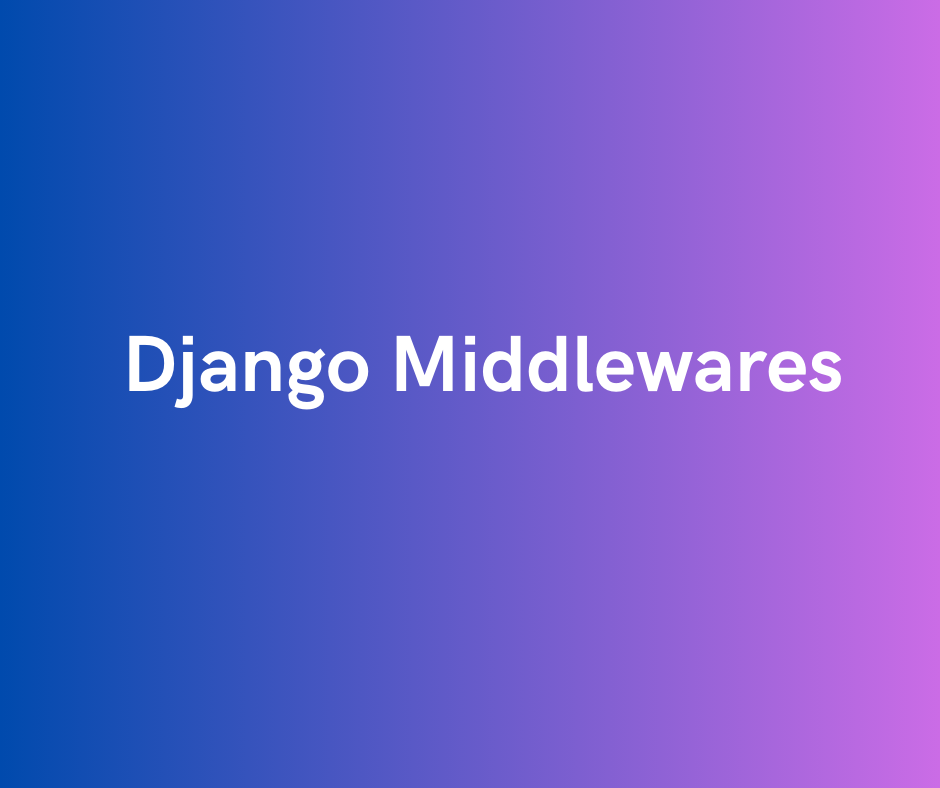 Django Middlewares
