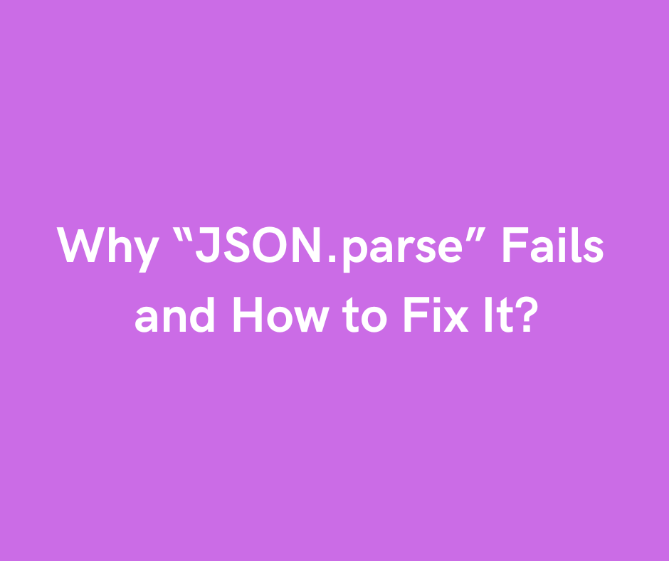 Why “JSON.parse” Fails and How to Fix It?
