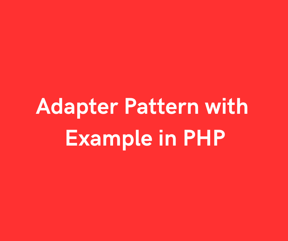 Adapter Design Pattern with Example in PHP