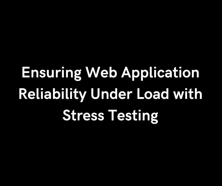 Web Application Reliability Under Load with Stress Testing