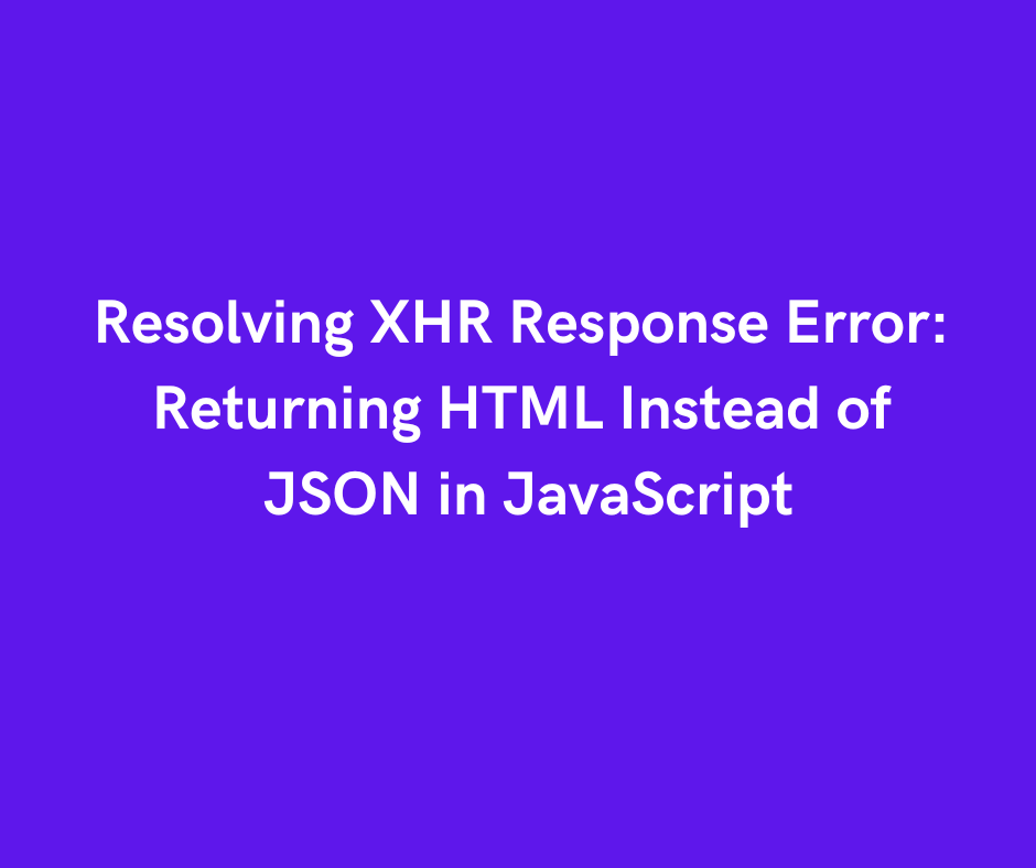 Resolving XHR Response Error