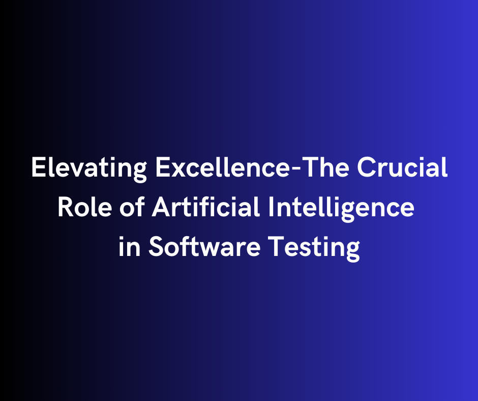 The Crucial Role of Artificial Intelligence in Software Testing