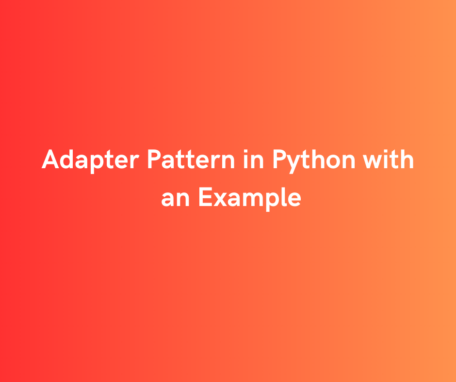 Adapter Pattern in Python with an Example