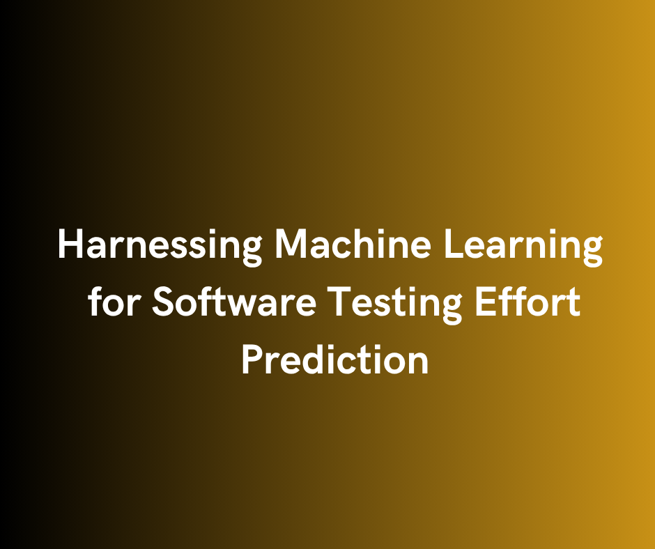 Harnessing Machine Learning for Software Testing Effort Prediction