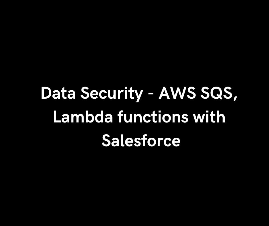 Data Security - AWS SQS, Lambda functions with Salesforce