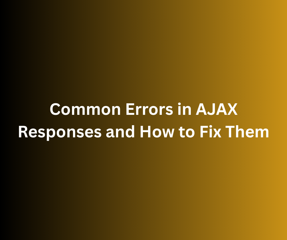 Common Errors in AJAX Responses and How to Fix Them