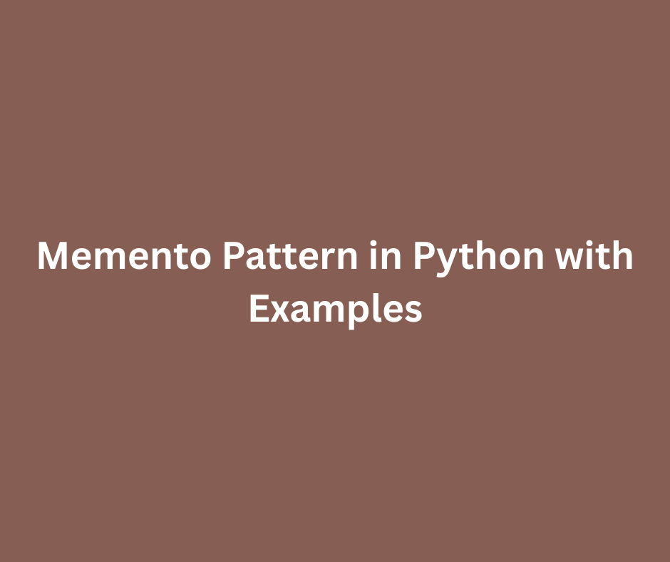 Memento Pattern in Python with Examples