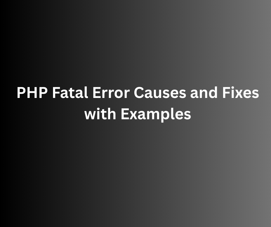 PHP Fatal Error Causes and Fixes with Examples.