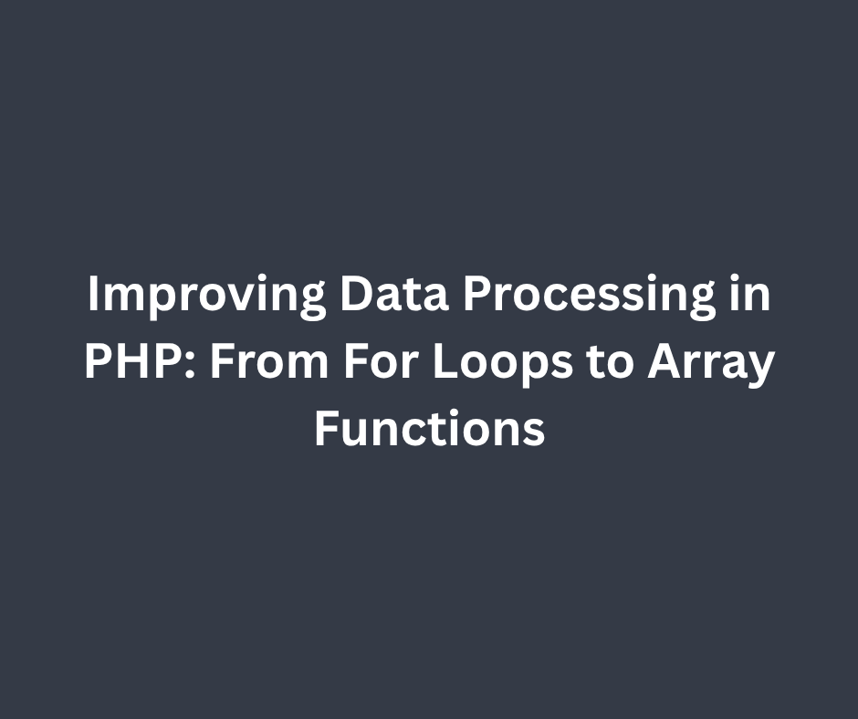 Data Processing In Php From For Loops To Array Functions